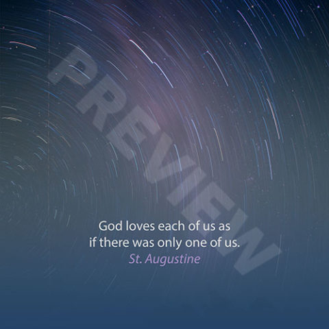 "God loves each of us as if there were only one of us." - St. Augustine ...
